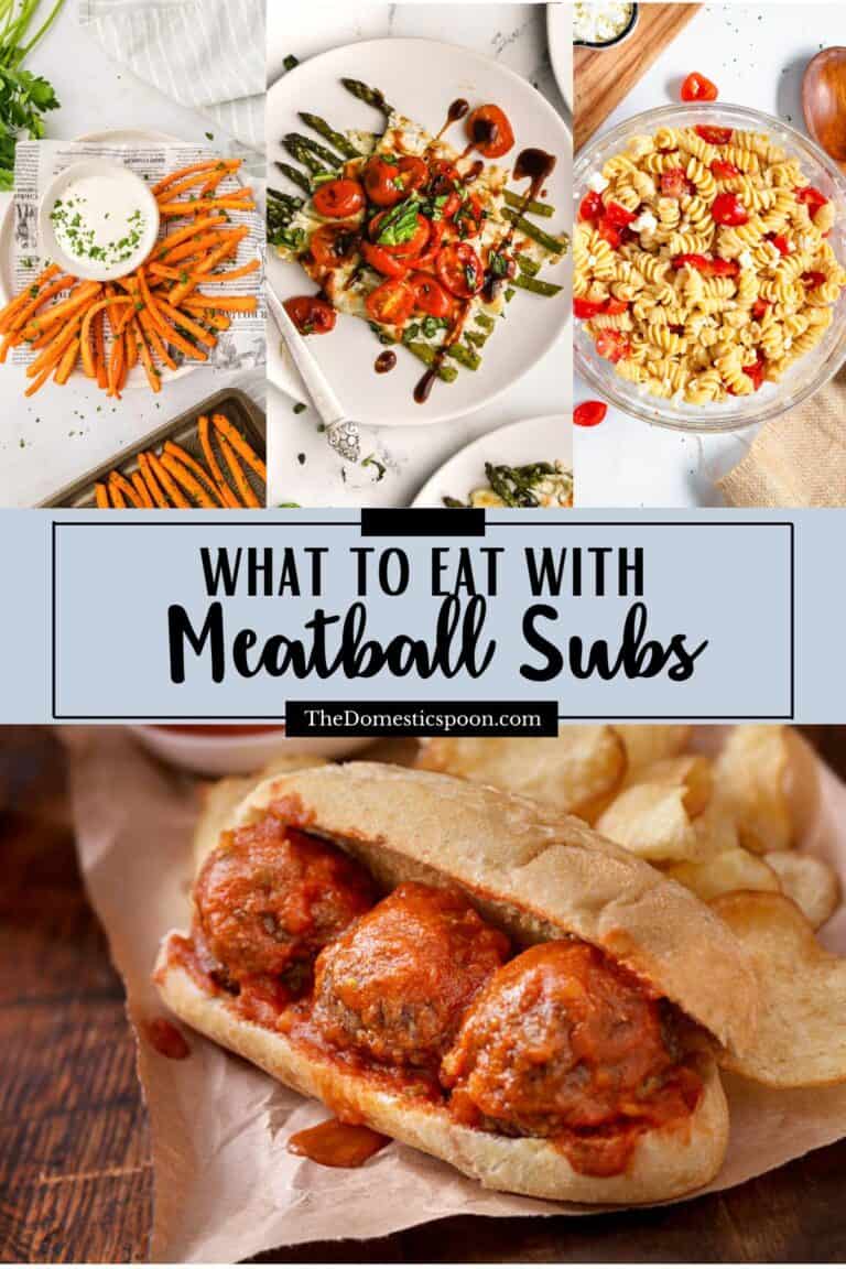 What To Eat with Meatball Subs (25+ Ideas!) - The Domestic Spoon